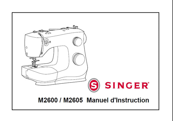 SINGER M2600 M2605 MACHINE A COUDRE MANUEL D'INSTRUCTION 34 PAGES FRAN ...